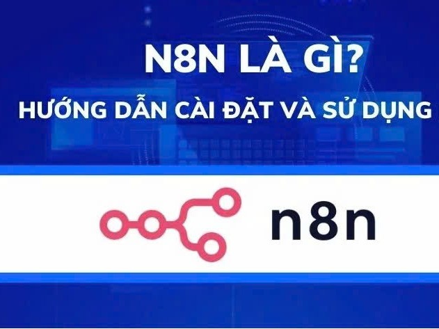 N8n Là Gì? Hướng Dẫn Cài Đặt Và Sử Dụng N8n Automation 2025
