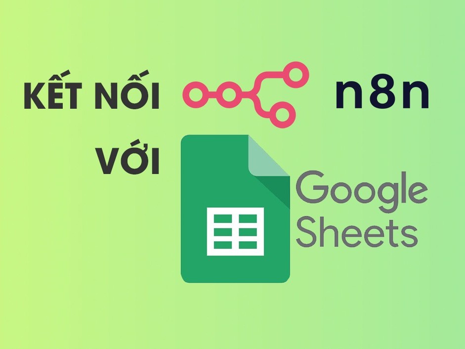 Hướng dẫn kết nối n8n với Google Sheets